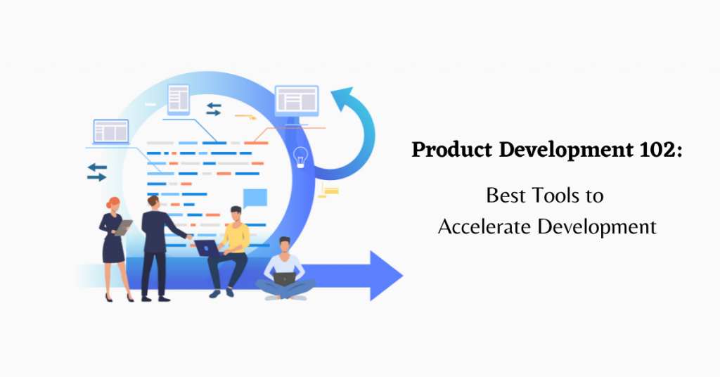 Product Development 102 - Best Tools to Ease the Development Process