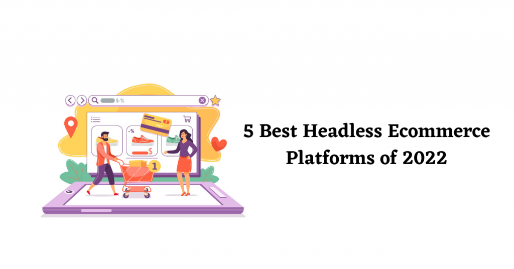 5 Best Headless Ecommerce Platforms of 2022 | CitrusLeaf