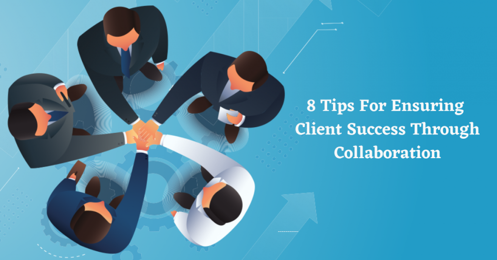 8 Tips For Ensuring Client Success Through Collaboration | CitrusLeaf